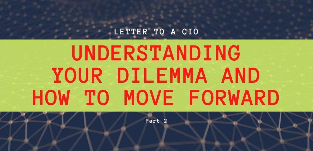 Letter to a CIO – Understanding your dilemma and how to move forward. Part 2 › Kenovy