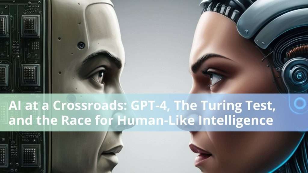 AI at a Crossroads: GPT-4, The Turing Test, and the Race for Human-Like ...