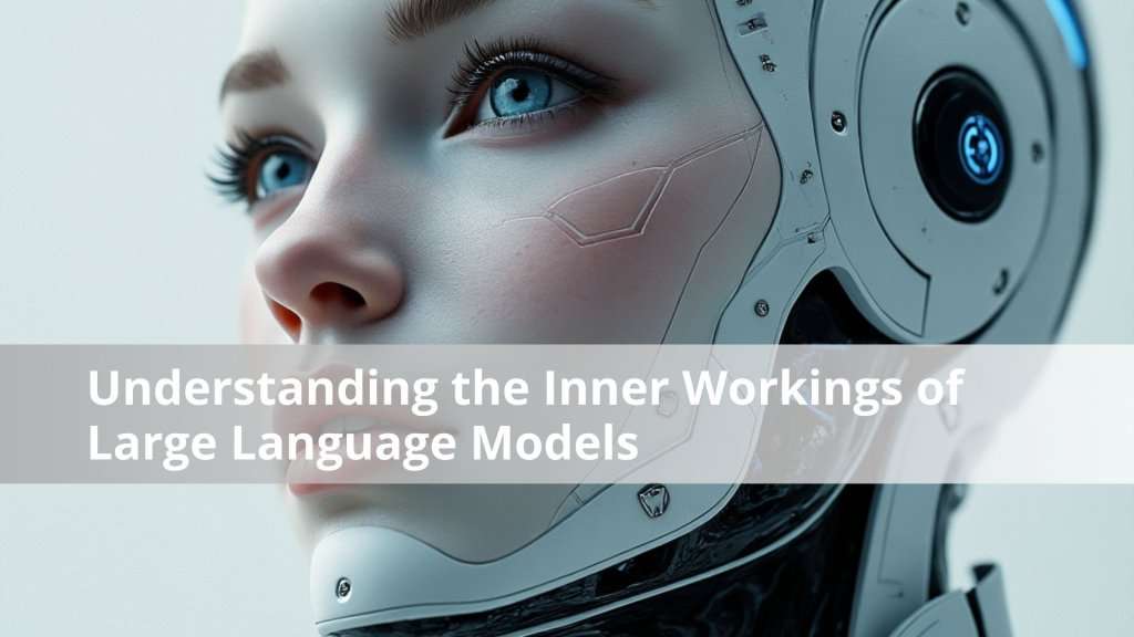 Understanding the Inner Workings of Large Language Models